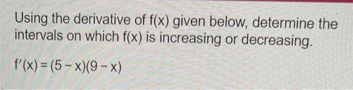 Solved Using the derivative of f(x) given below, determine | Chegg.com