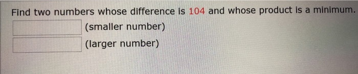 Solved Find two numbers whose difference is 104 and whose | Chegg.com