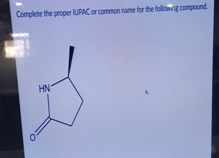 Complete the proper IUPAC or common name for the | Chegg.com