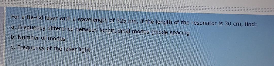 Solved For a He-Cd laser with a wavelength of 325 nm, if the | Chegg.com