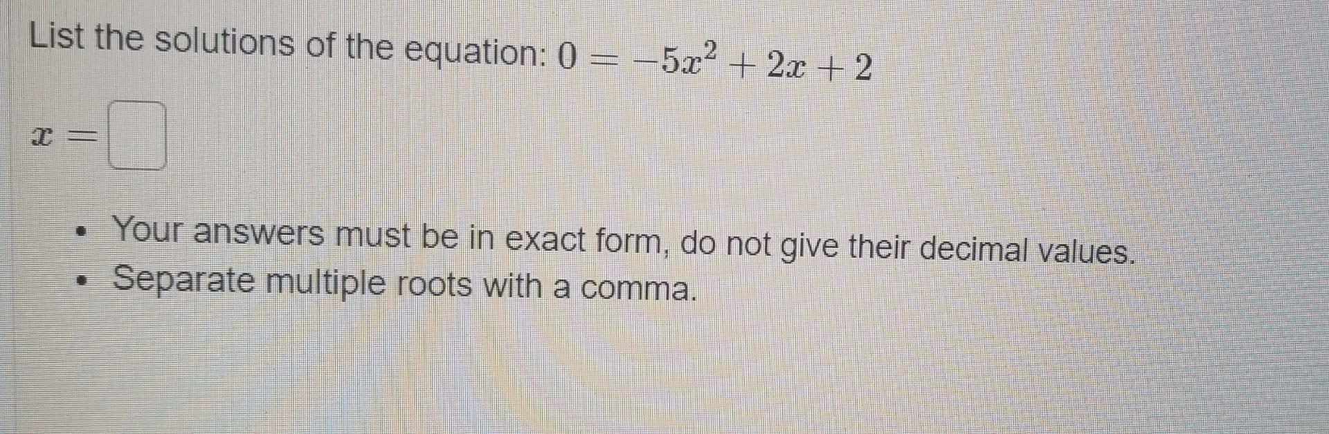 Solved List the solutions of the equation: 0 = - = -5x2 + 2x | Chegg.com