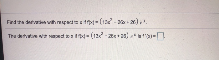 Solved Find the derivative with respect to x if f(x) = (13x | Chegg.com