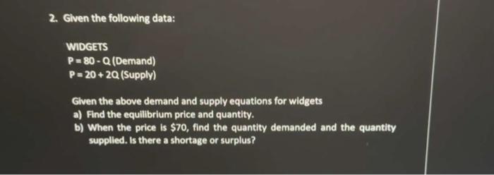 Solved 2. Given the following data: WIDGETS P=80−Q (Demand) | Chegg.com