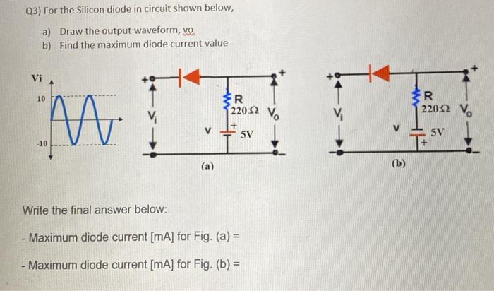 Solved Q3) For the Silicon diode in circuit shown below, a) | Chegg.com
