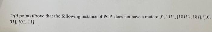 Solved 2/(5 points)Prove that the following instance of PCP | Chegg.com Solved 2/(5 points)Prove that the following instance of PCP | Chegg.com