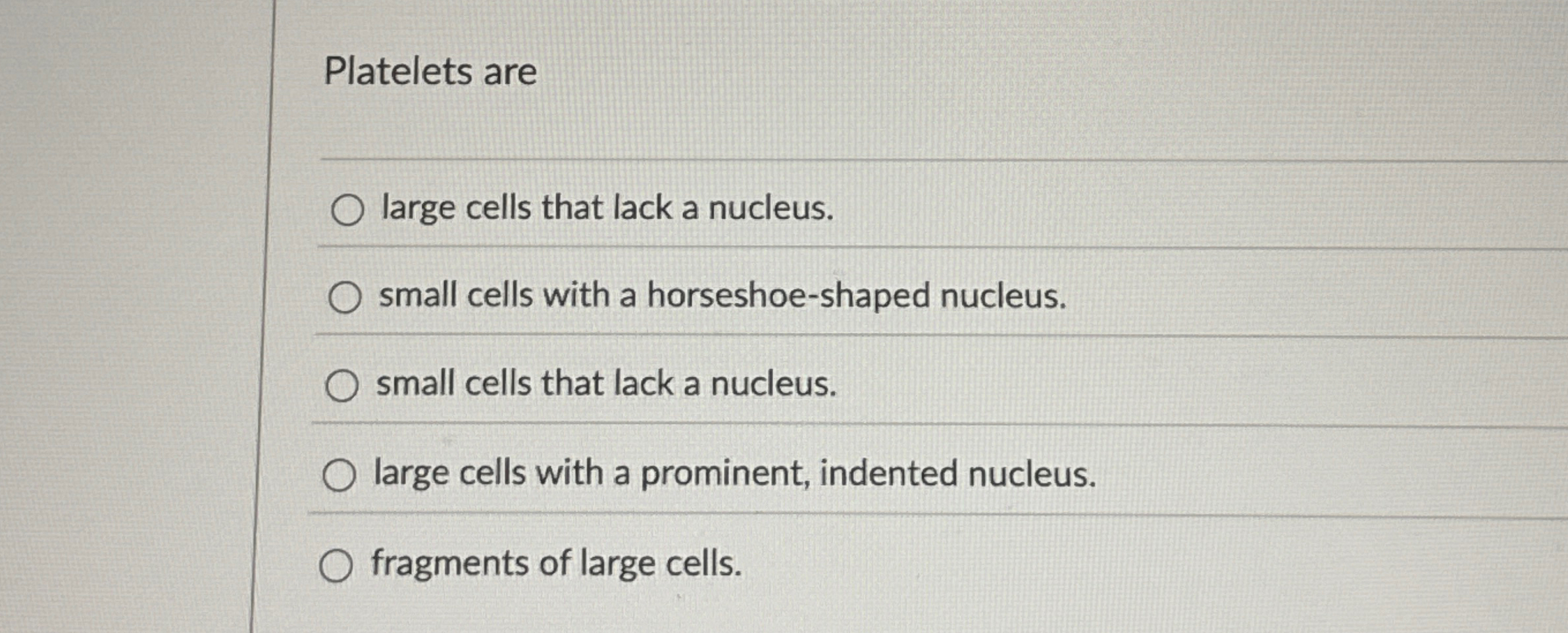 Solved Platelets arelarge cells that lack a nucleus.small | Chegg.com