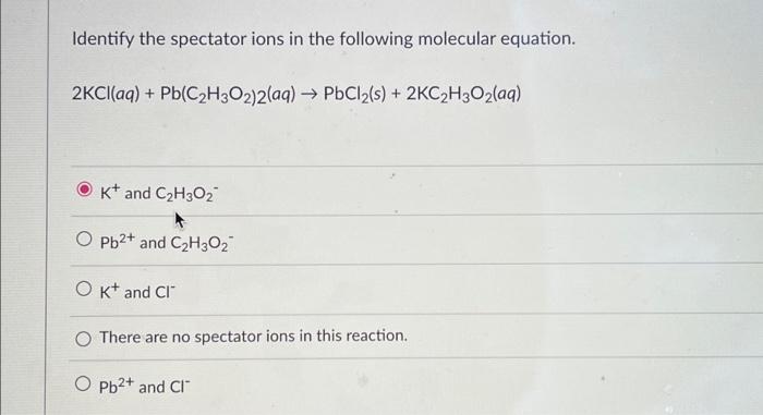 Solved Identify the spectator ions in the following | Chegg.com