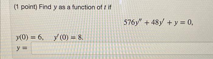 Solved (1 point) Find y as a function of t if 576y" + 48y + | Chegg.com
