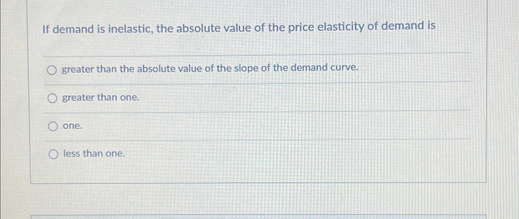 Solved If demand is inelastic, the absolute value of the | Chegg.com