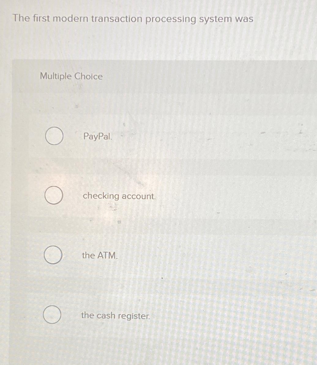 Solved The first modern transaction processing system | Chegg.com