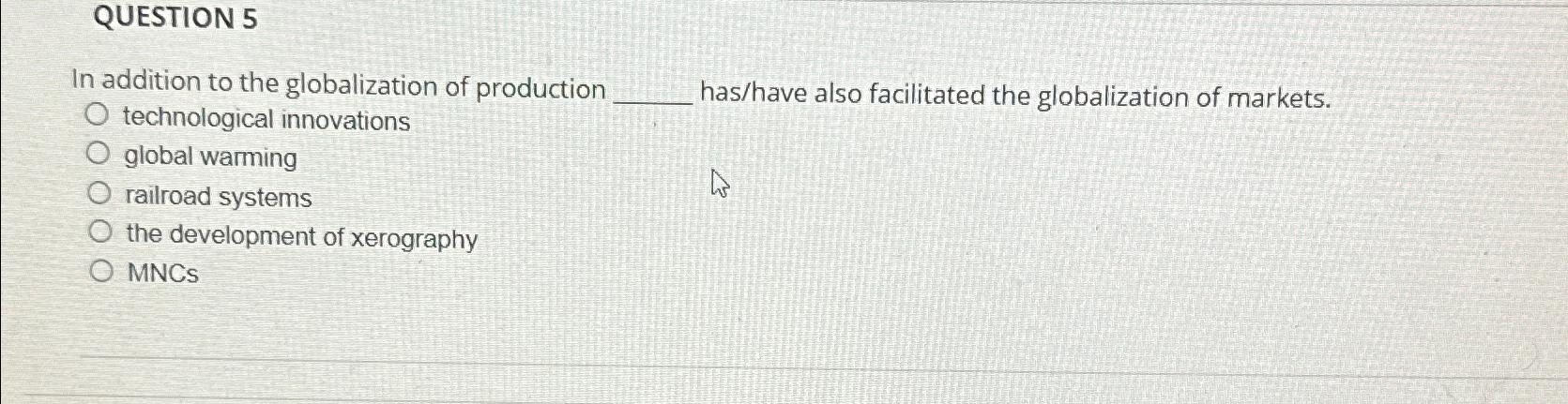 Solved QUESTION 5In addition to the globalization of | Chegg.com