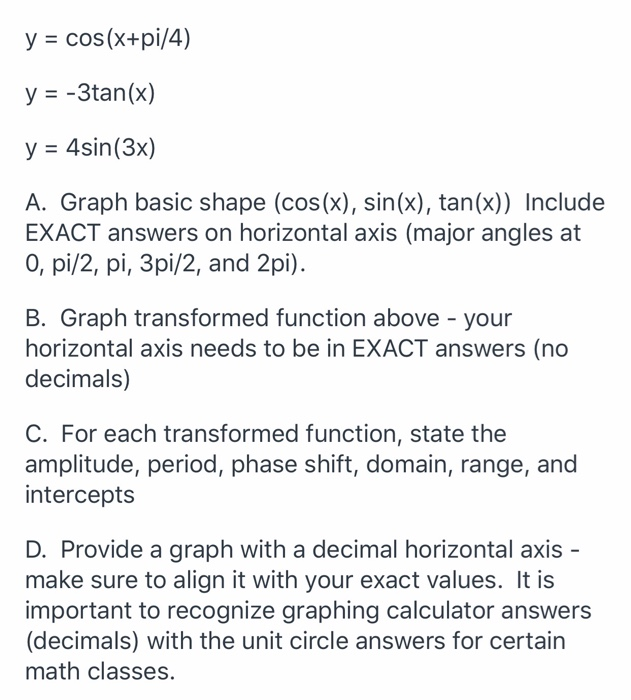 Solved y = cos(x+pi/4) y = -3tan(x) y = 4sin(3x) A. Graph | Chegg.com