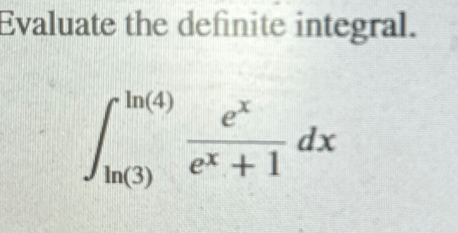 Solved Evaluate the definite integral.∫ln(3)ln(4)exex+1dx | Chegg.com