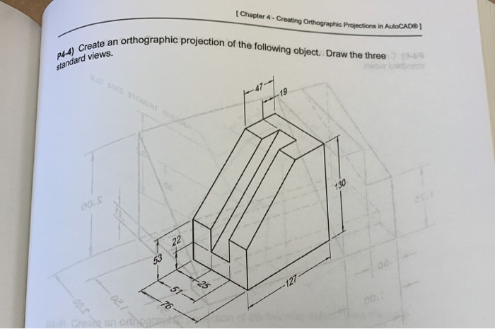 Solved Chapter 4 - Creating Orthographic Projections in | Chegg.com Solved Chapter 4 - Creating Orthographic Projections in | Chegg.com