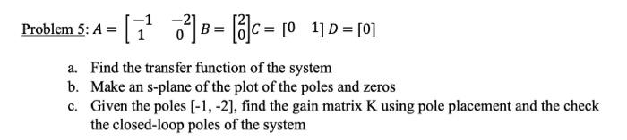 Solved roblem 5: A=[−11−20]B=[20]C=[01]D=[0] a. Find the | Chegg.com