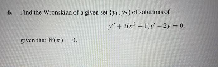 Solved 6. Find the Wronskian of a given set {y1,y2} of | Chegg.com