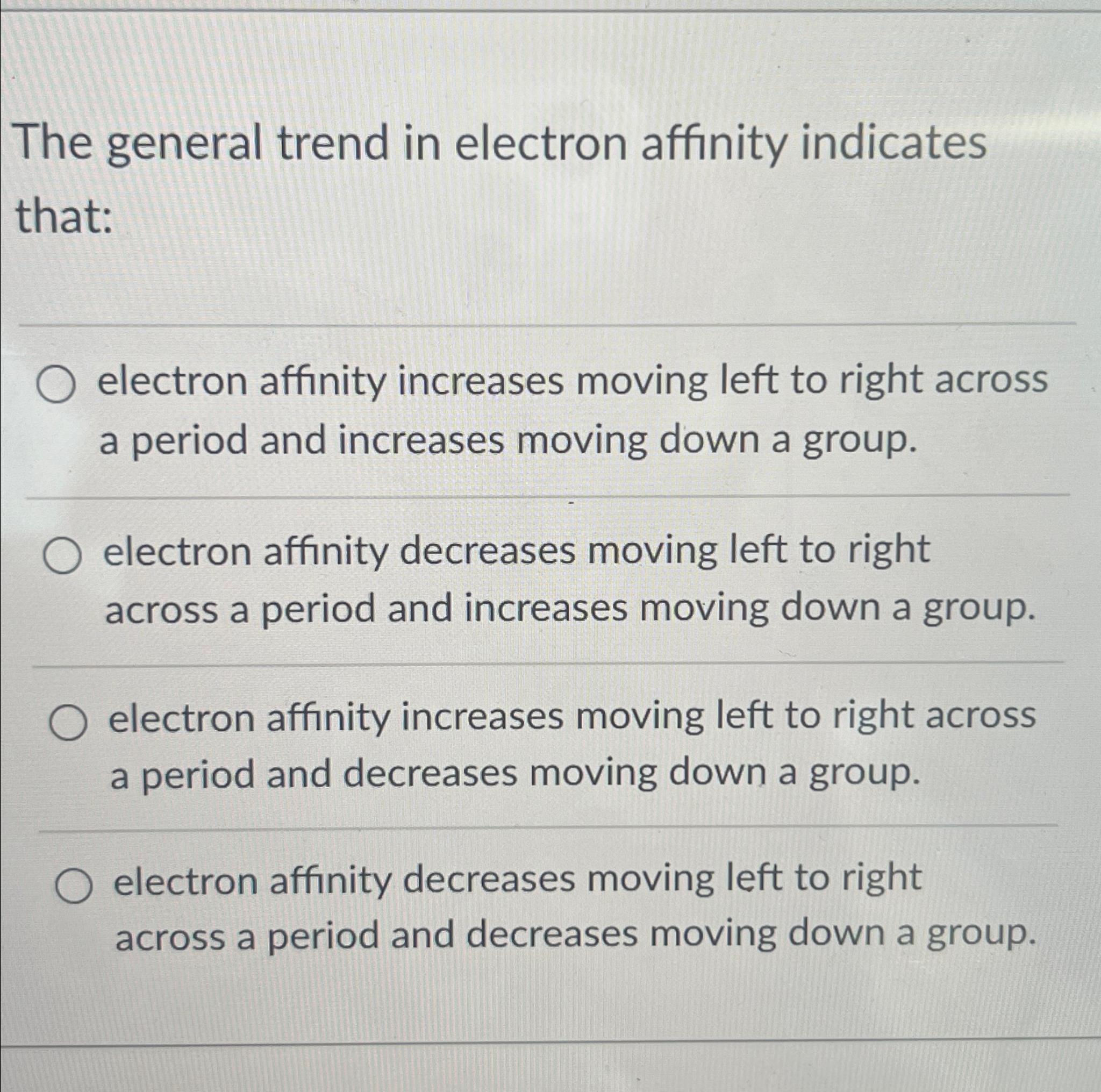 Solved The general trend in electron affinity indicates | Chegg.com