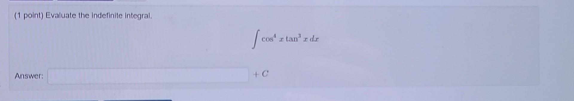 Solved (1 point) Evaluate the indefinite integral. | Chegg.com