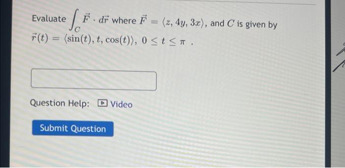 Solved Evaluate ∫CF⋅dr where F= z,4y,3x , and C is given by | Chegg.com