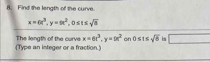 Solved 8. Find the length of the curve. x=6t3,y=9t2,0≤t≤8 | Chegg.com