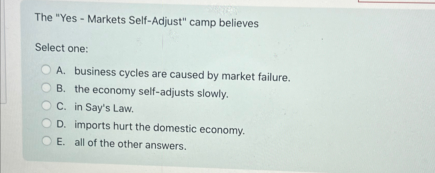 Solved The "Yes - ﻿Markets Self-Adjust" camp believesSelect | Chegg.com