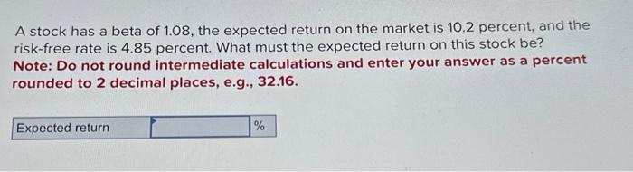 Solved A stock has a beta of 1.08 , the expected return on | Chegg.com