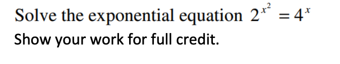 Solved Solve the exponential equation 2x2=4xShow your work | Chegg.com