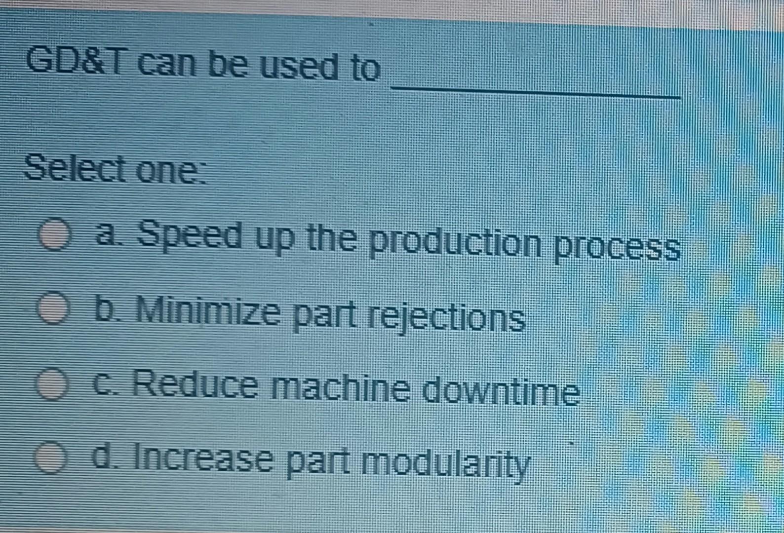 Solved GD\&T can be used to Select one: a. Speed up the | Chegg.com