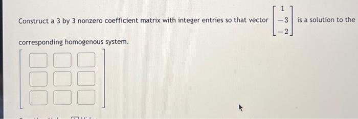Solved Construct a 3 by 3 nonzero coefficient matrix with | Chegg.com