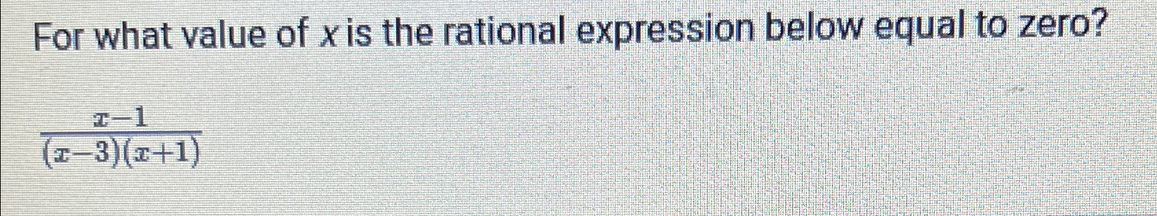 Solved For what value of x ﻿is the rational expression below | Chegg.com