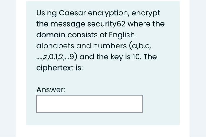 Solved Using Caesar encryption, encrypt the message | Chegg.com