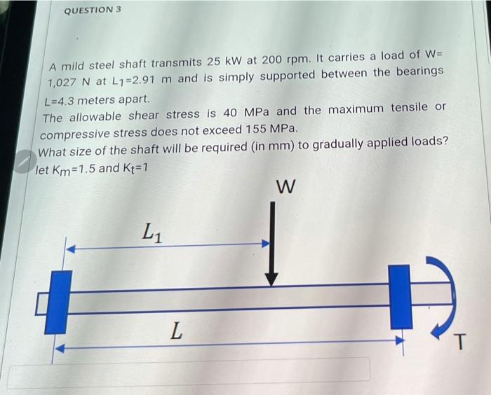 Solved QUESTION 3 A mild steel shaft transmits 25 kW at 200 | Chegg.com