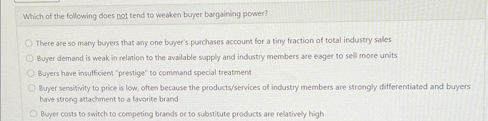 Solved Which of the following does not tend to weaken buyer | Chegg.com