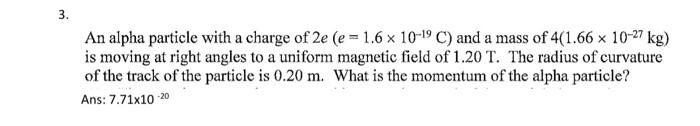Solved An alpha particle with a charge of 2e(e=1.6×10−19C) | Chegg.com