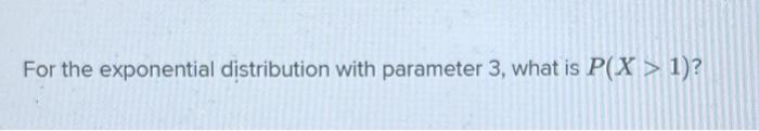 Solved For the exponential distribution with parameter 3 , | Chegg.com