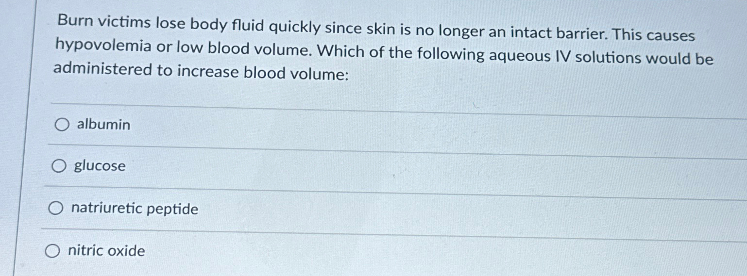 Solved Burn victims lose body fluid quickly since skin is no | Chegg.com