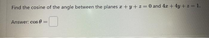 Solved Find the cosine of the angle between the planes | Chegg.com