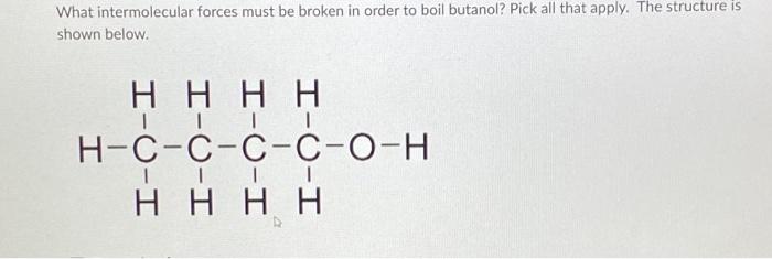Solved What intermolecular forces must be broken in order to | Chegg.com