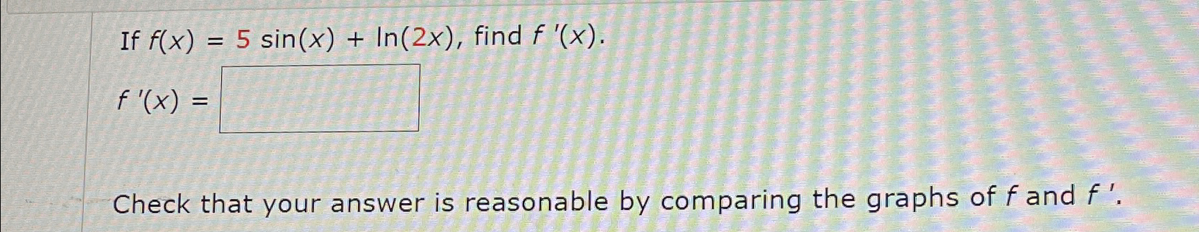 Solved If f(x)=5sin(x)+ln(2x), ﻿find f'(x)f'(x)=Check that | Chegg.com