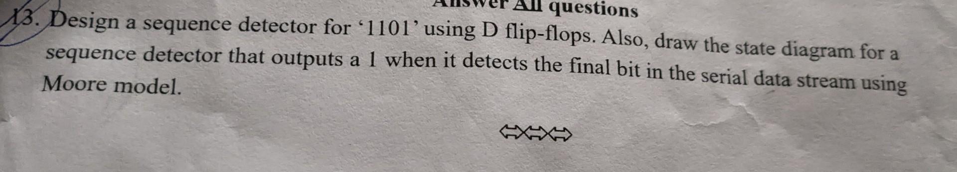 Solved 13. Design a sequence detector for '1101' using D | Chegg.com