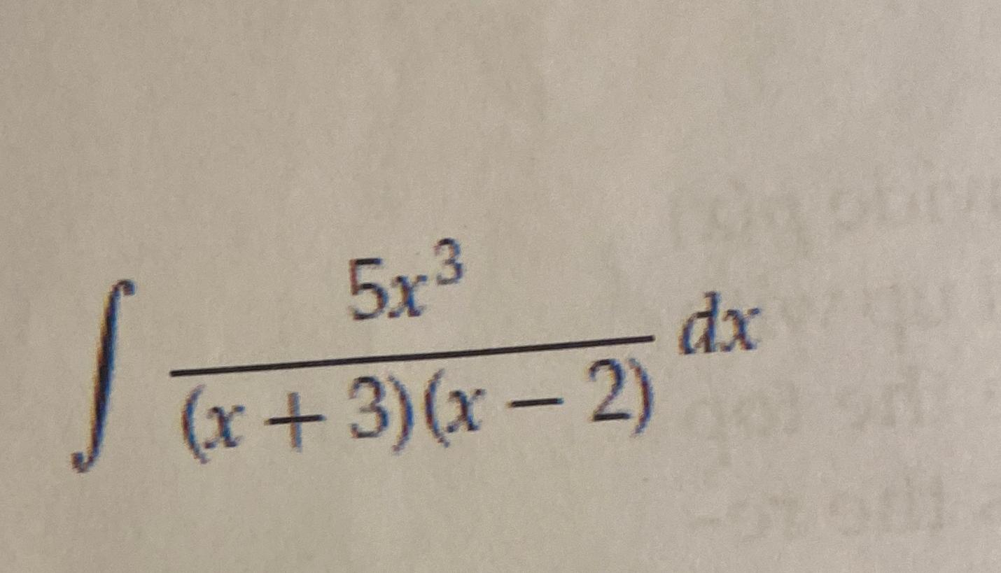 Solved ∫﻿﻿5x3(x+3)(x-2)dx | Chegg.com