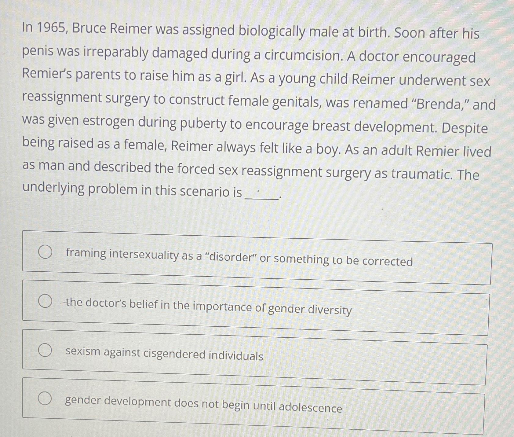 Solved In 1965, ﻿Bruce Reimer was assigned biologically male | Chegg.com