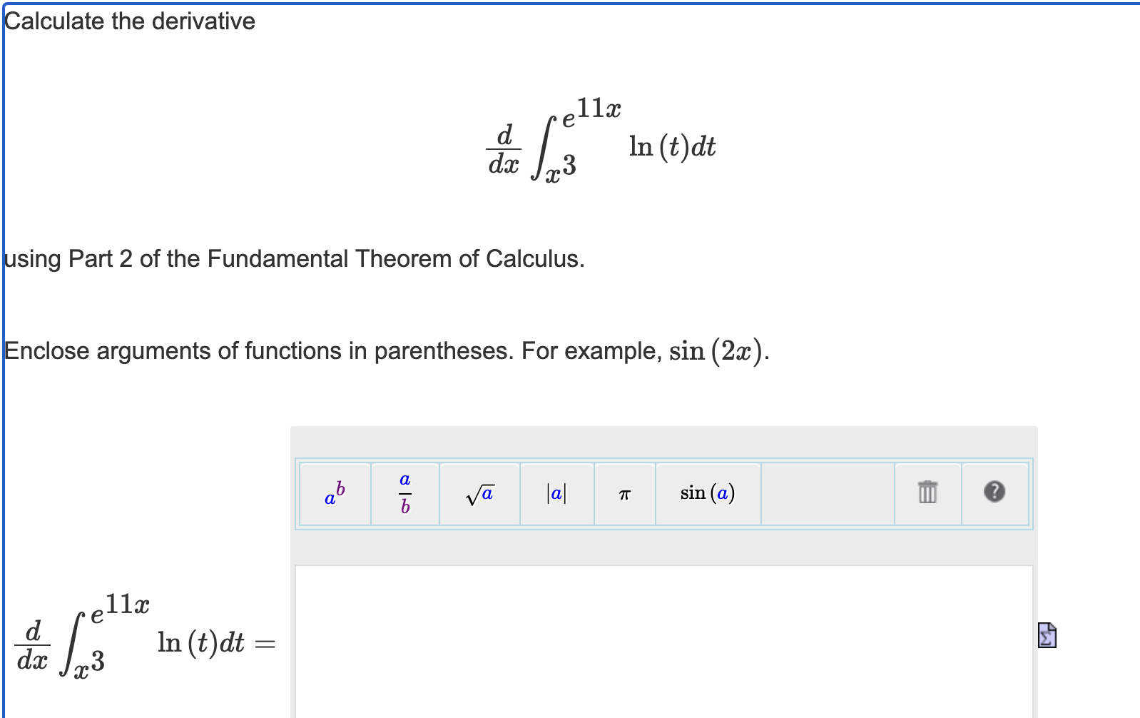 Solved Calculate the derivativeddx∫x3e11xln(t)dtusing Part 2 | Chegg.com