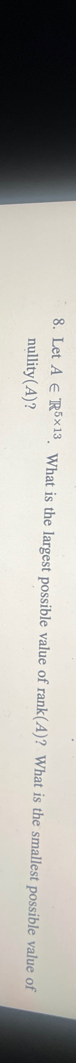 Solved Let AinR5×13. ﻿What is the largest possible value of | Chegg.com