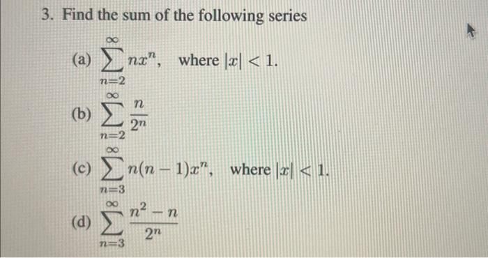 Solved 3. Find the sum of the following series (a) ∑n=2∞nxn, | Chegg.com
