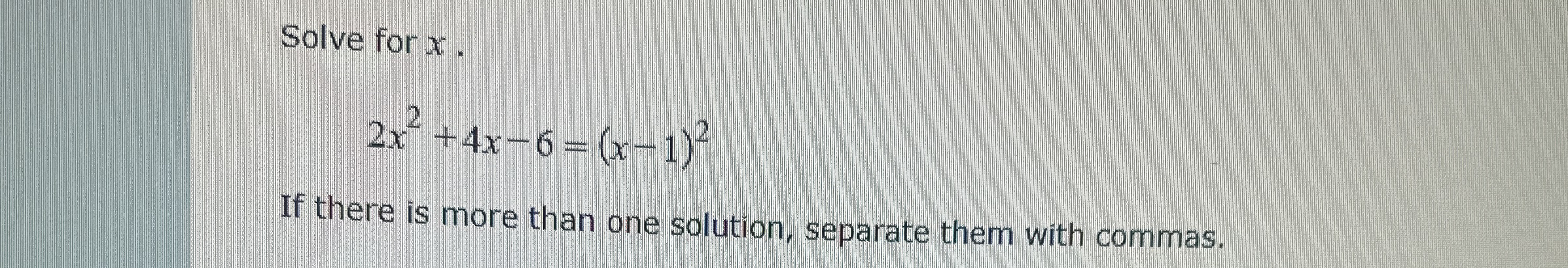 Solved Solve for x2x2+4x-6=(x-1)2If there is more than one | Chegg.com