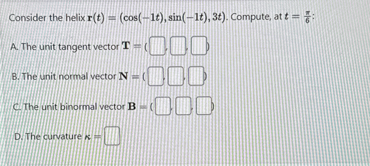Solved Consider the helix r(t)=(cos(-1t),sin(-1t),3t). | Chegg.com
