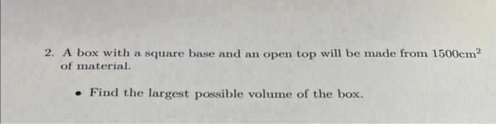 Solved 2. A box with a square base and an open top will be | Chegg.com
