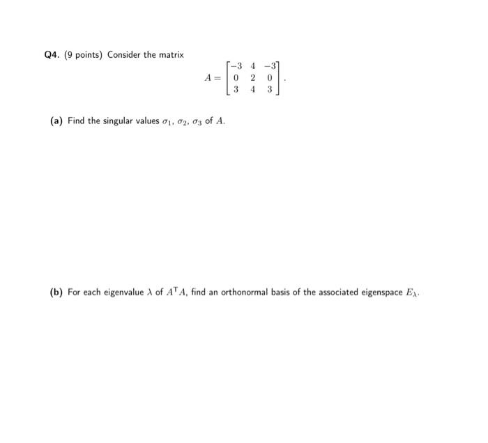Solved Q4. (9 points) Consider the matrix -34 -3 A= 0 2 0 3 | Chegg.com