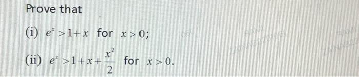 Prove that (i) ex>1+x for x>0; (ii) ex>1+x+2x2 for | Chegg.com